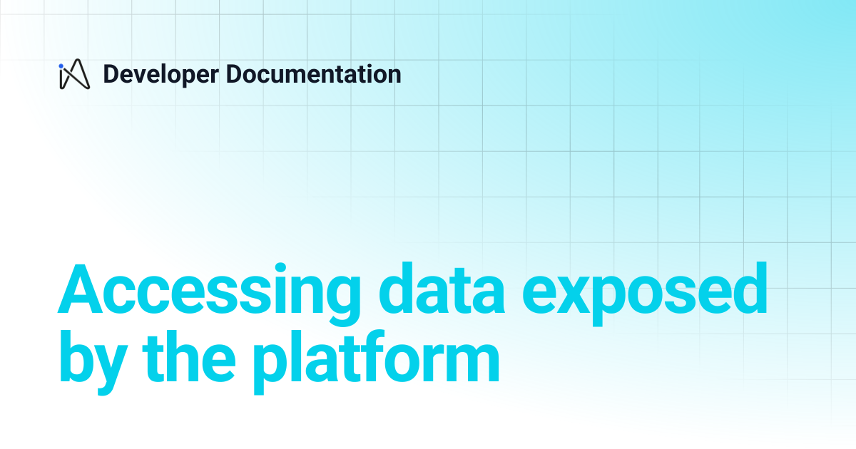 Accessing data exposed by the platform | Developer Documentation